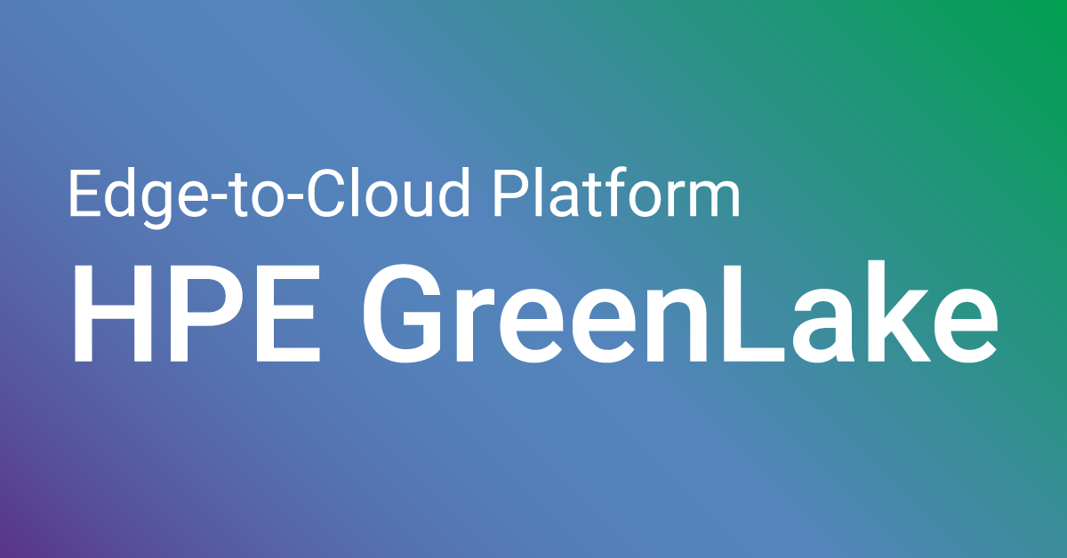 HPE GreenLake - Edge-to-Cloud Platform